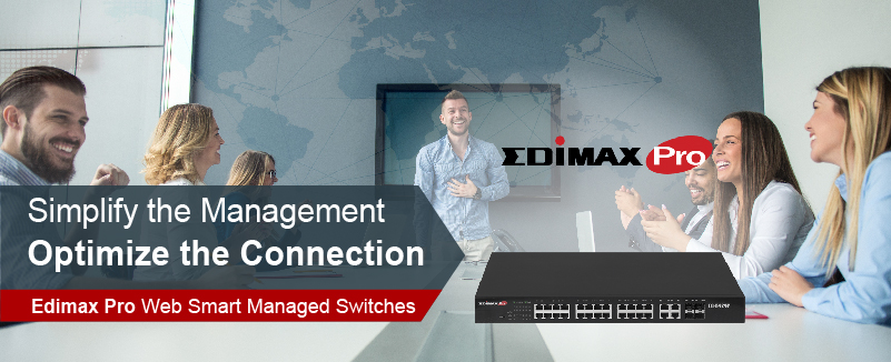 Simplify the Management. Optimize the Connection. Edimax Pro Web Smart ...